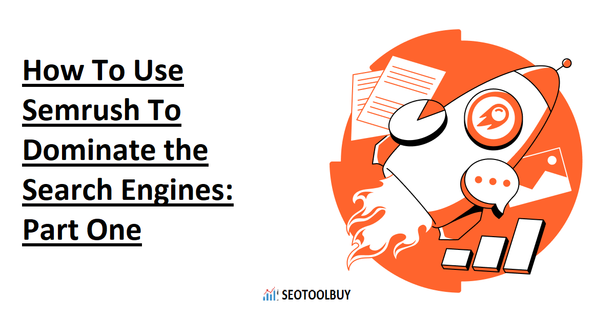 How To Use Semrush To Dominate the Search Engines: Part One ...